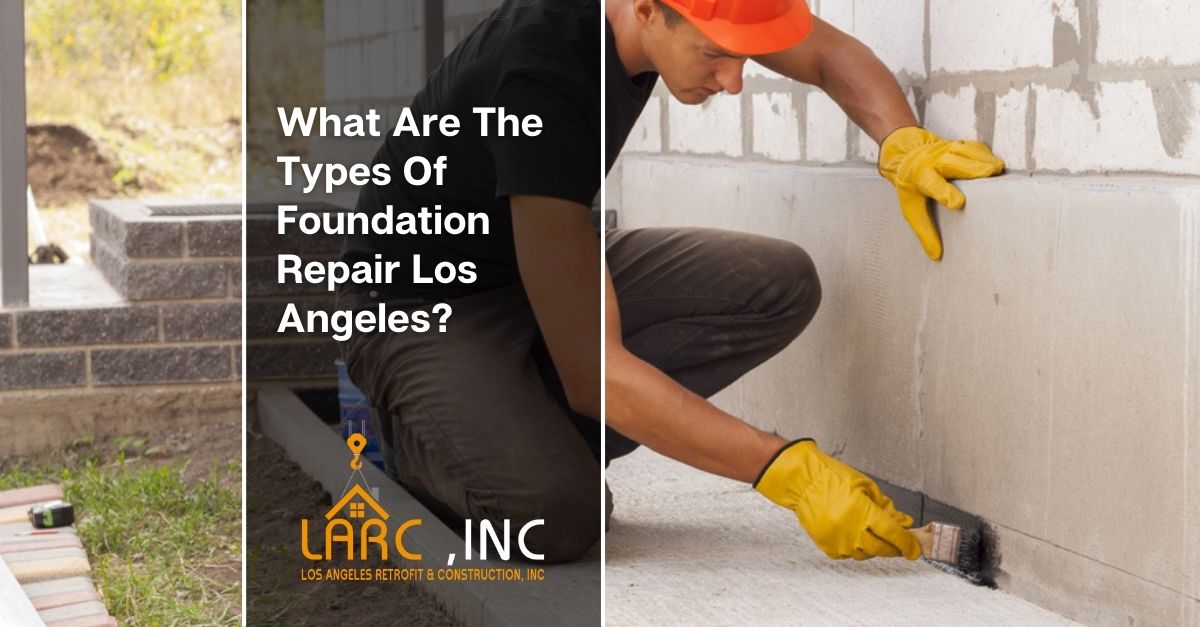 What Are The Types Of Foundation Repair Los Angeles